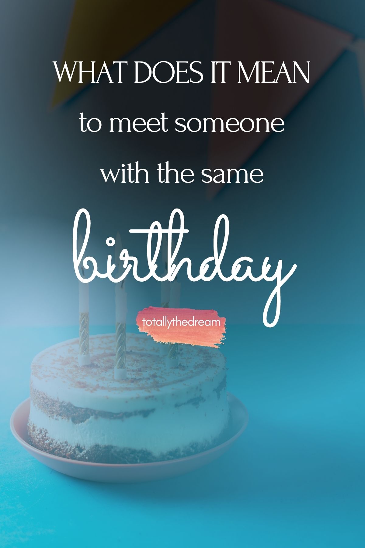 What Does It Mean When You Meet Someone With The Same Birthday As You